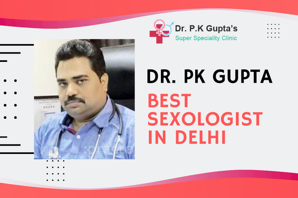 Best Sexologist in Delhi - Dr. PK Gupta